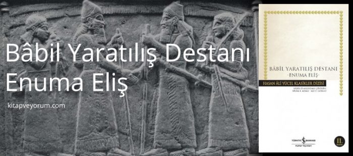Bâbil Yaratılış Destanı - Enuma Eliş - Kitap ve Yorum